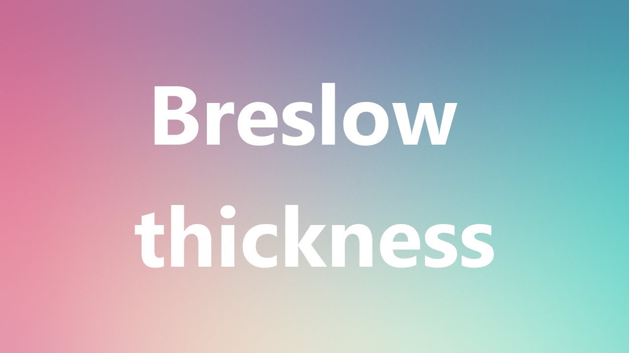 Breslow thickness - Medical Definition and Pronunciation - YouTube
