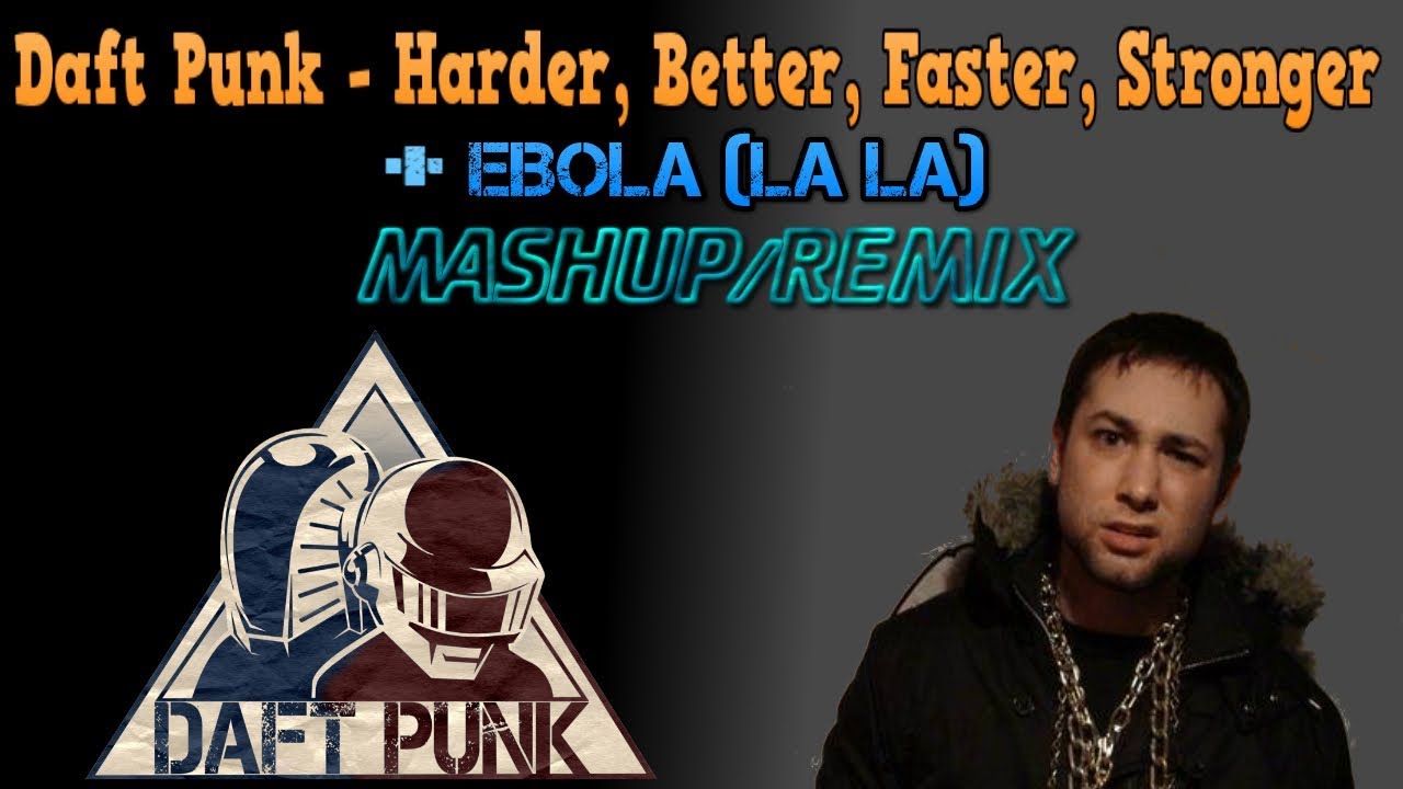 Ebola is Harder, Better, Faster Stronger - Daft Punk/Rucka Rucka Ali ...