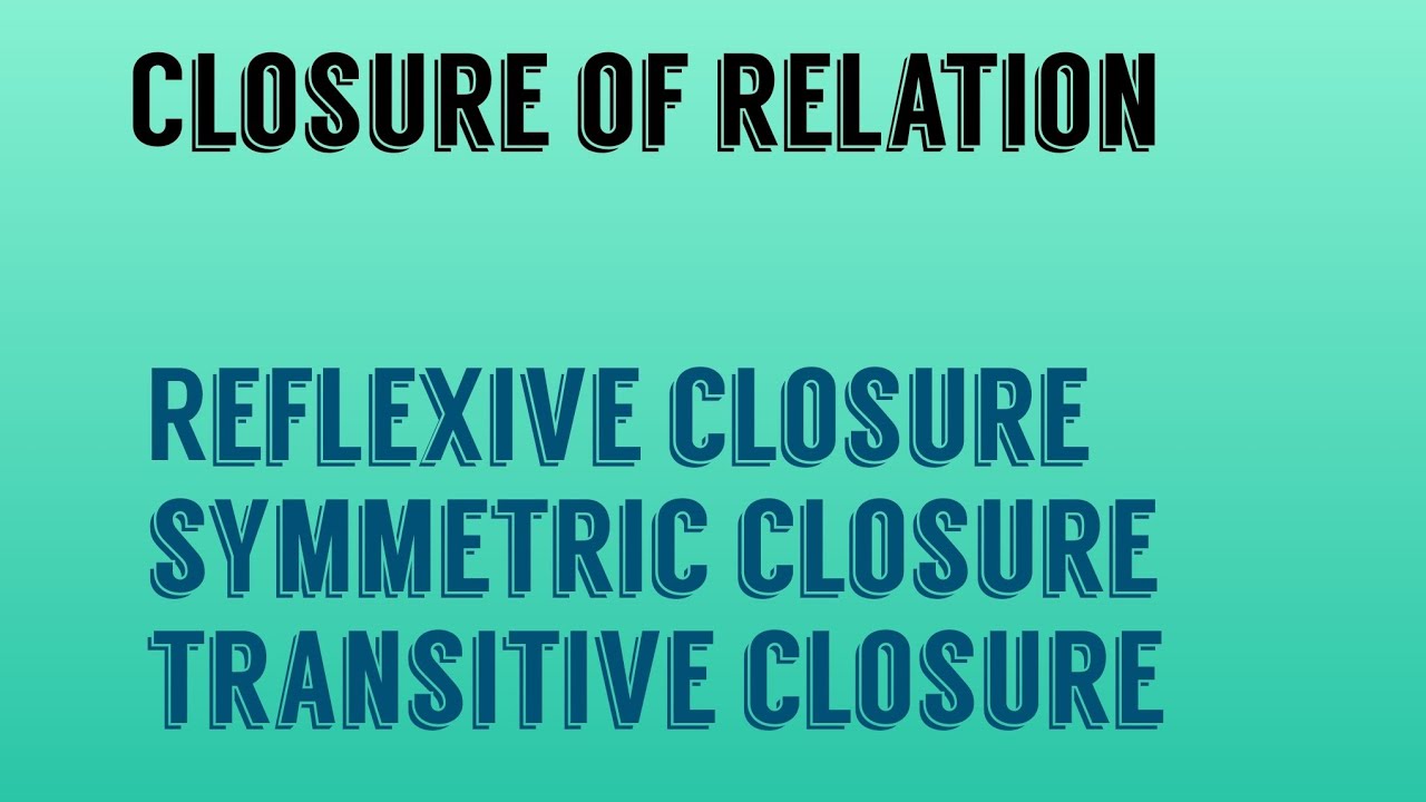 Closure of relation - Discrete mathematics - YouTube