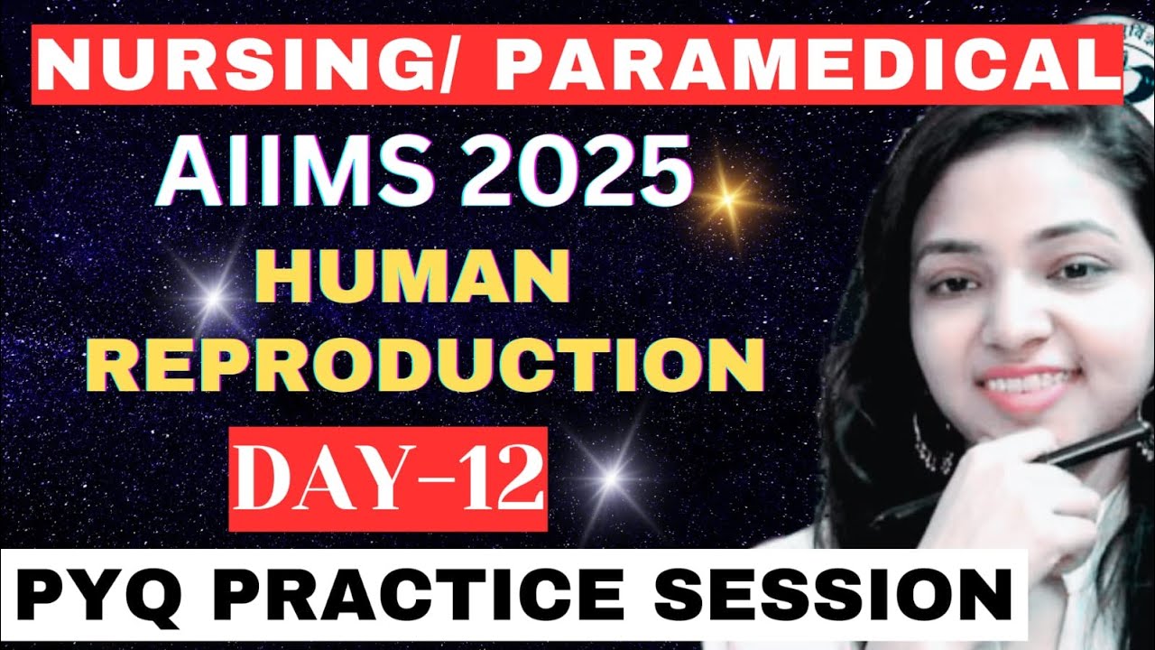DAY-13 I AIIMS Nursing/ Paramedical 2025 II Human Reproduction PYQ ...