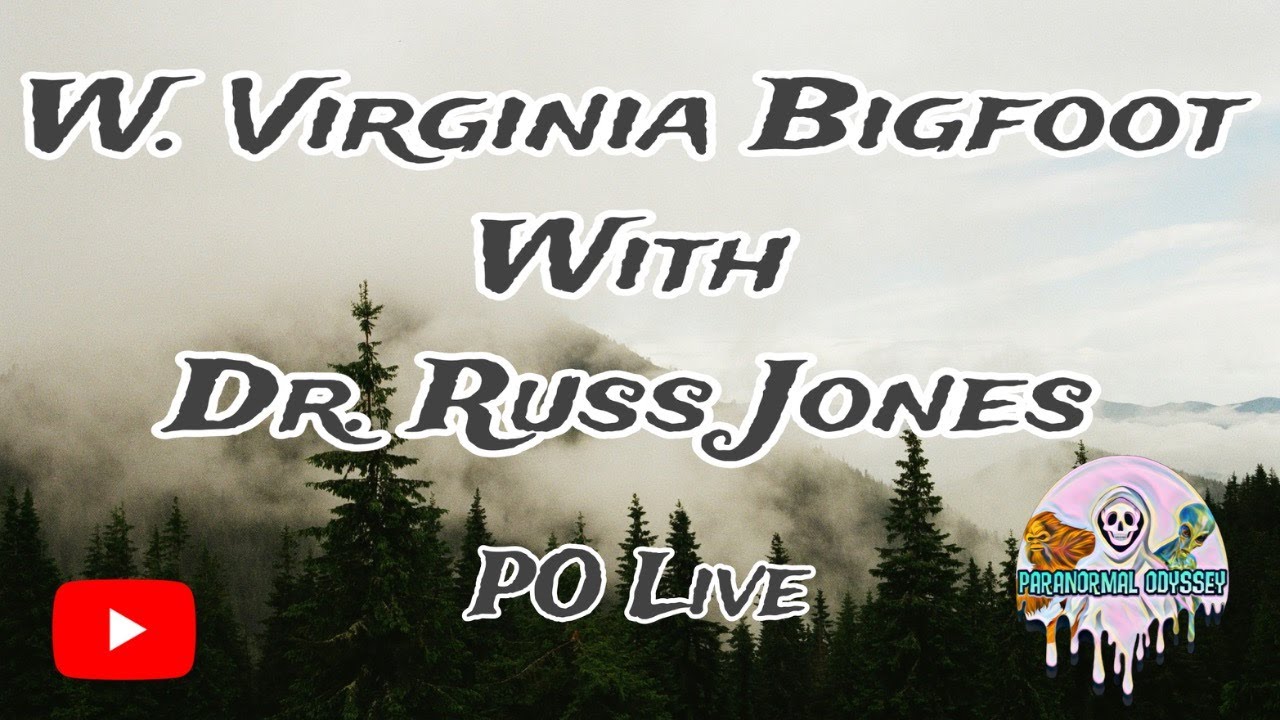 West Virginia Bigfoot with Dr. Russ Jones! Paranormal Odyssey Live EP ...