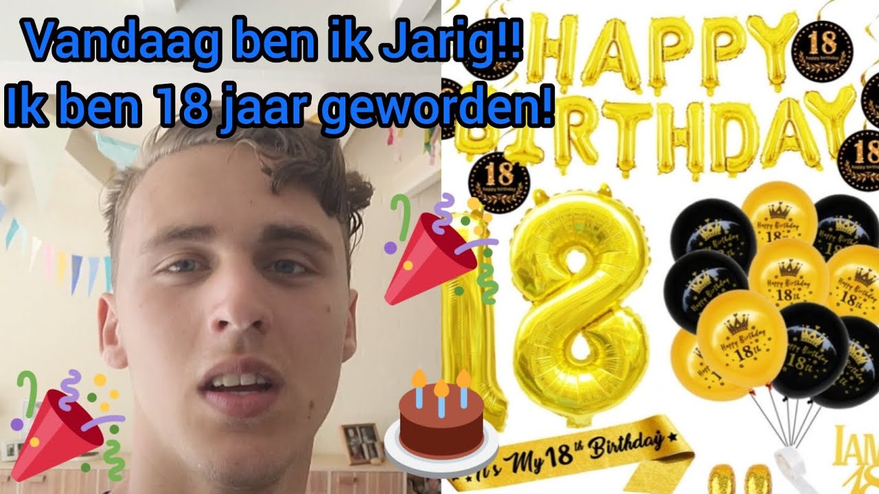 Vandaag ben ik Jarig!! ik ben 18 jaar geworden!! (OFFICIËL VOOR DE WET ...