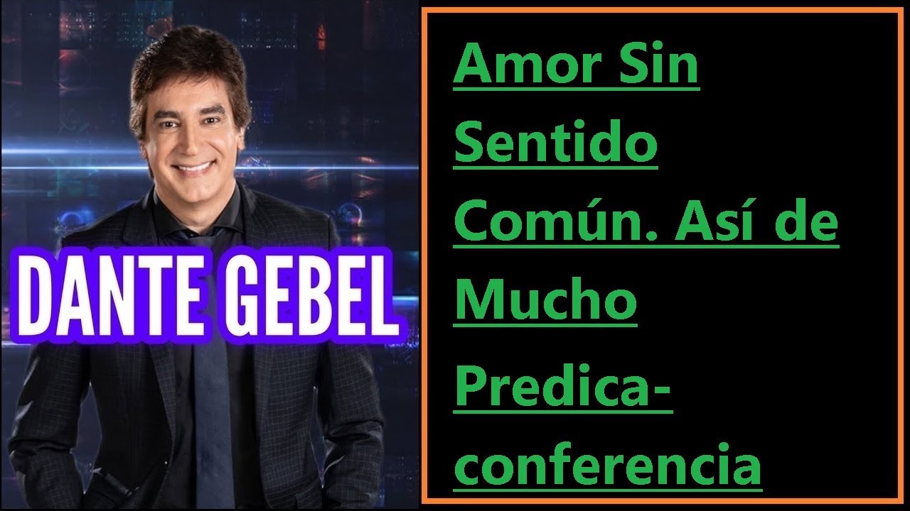 Amor Sin Sentido Comun. Asi de Mucho Predica Conferencia Por Dant3 ...