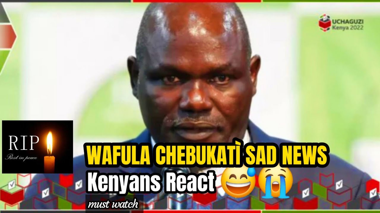 IEBC WAFULA CHEBUKATI CRITICALLY DEAd news today | Kenyans React - YouTube