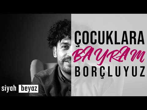 ÇOCUKLARA BİR BAYRAM BORÇLUYUZ | SİYAHBEYAZ