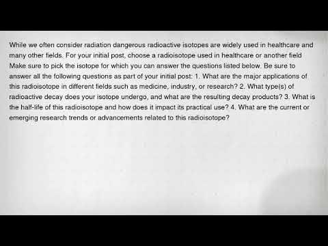 While we often consider radiation dangerous radioactive isotopes are ...