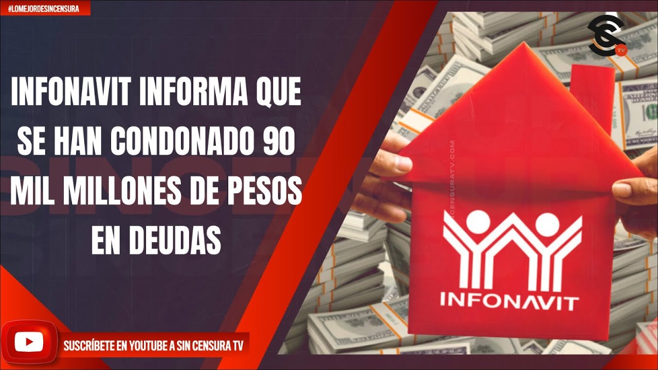INFONAVIT INFORMA QUE SE HAN CONDONADO 90 MIL MILLONES DE PESOS EN ...
