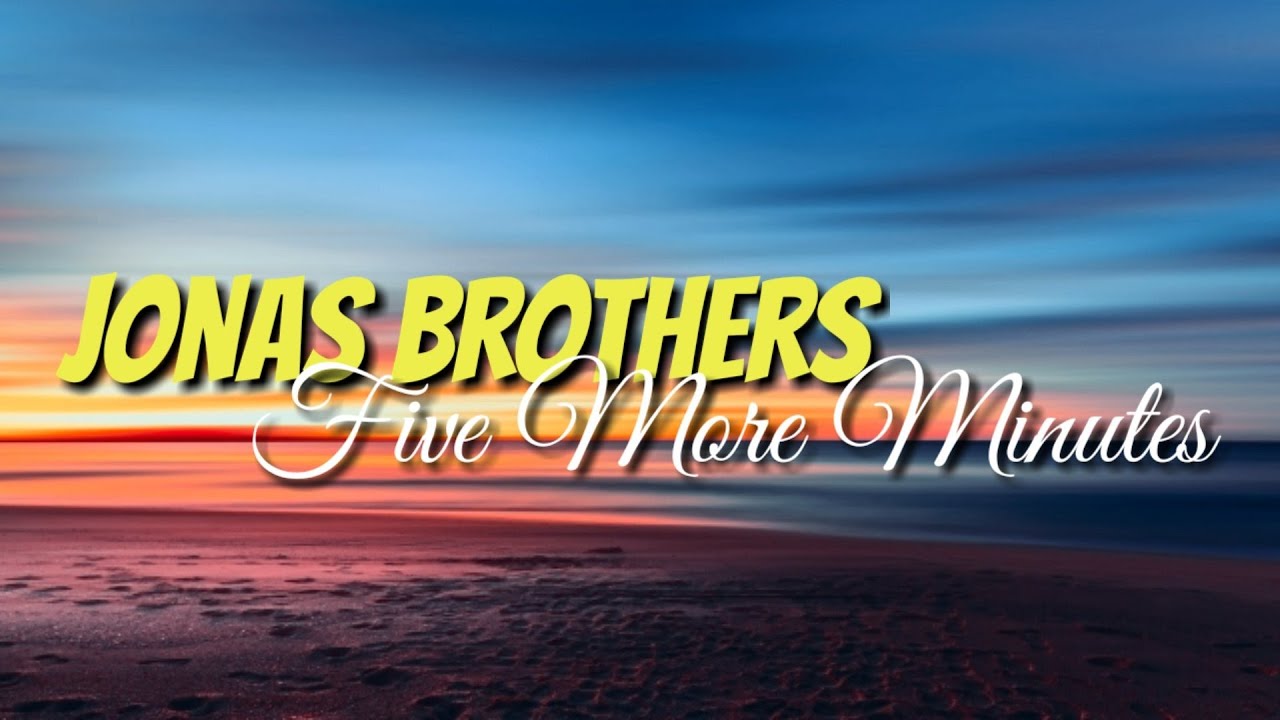 Jonas Brothers - Five More Minutes [Lyrics] - YouTube