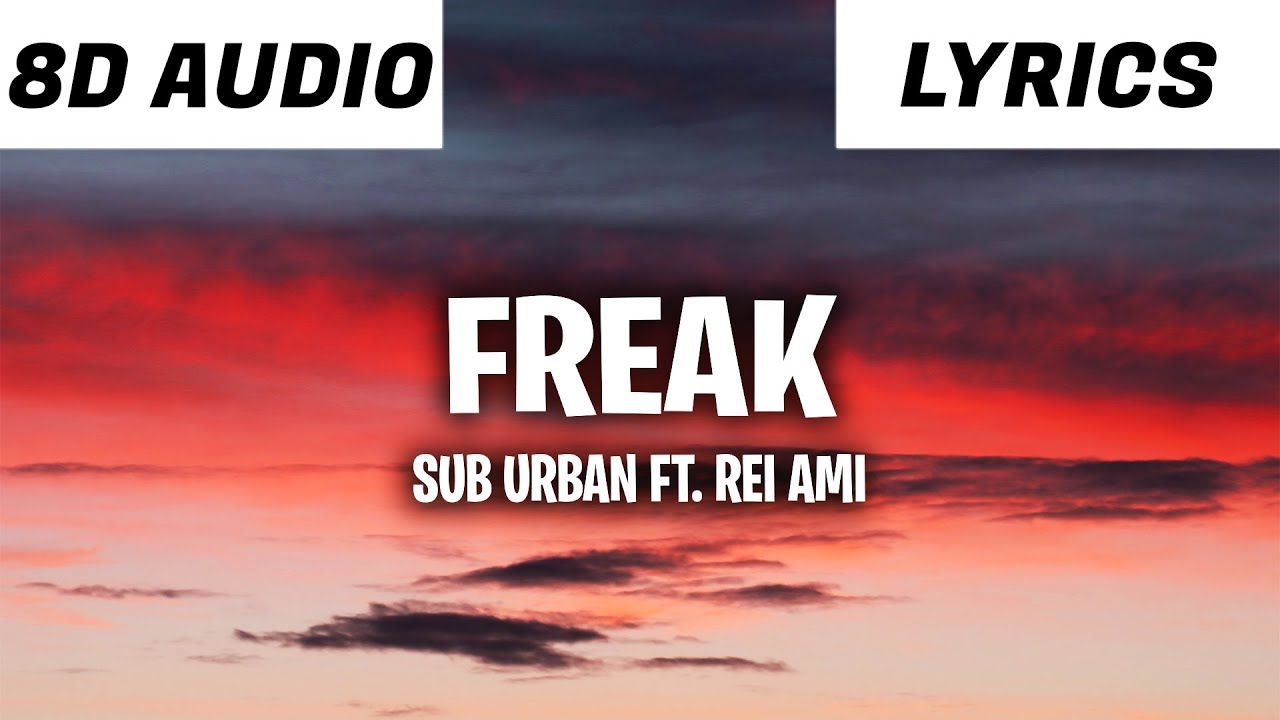 Sub Urban - Freak (8D AUDIO/LYRICS) (feat. REI AMI) - YouTube