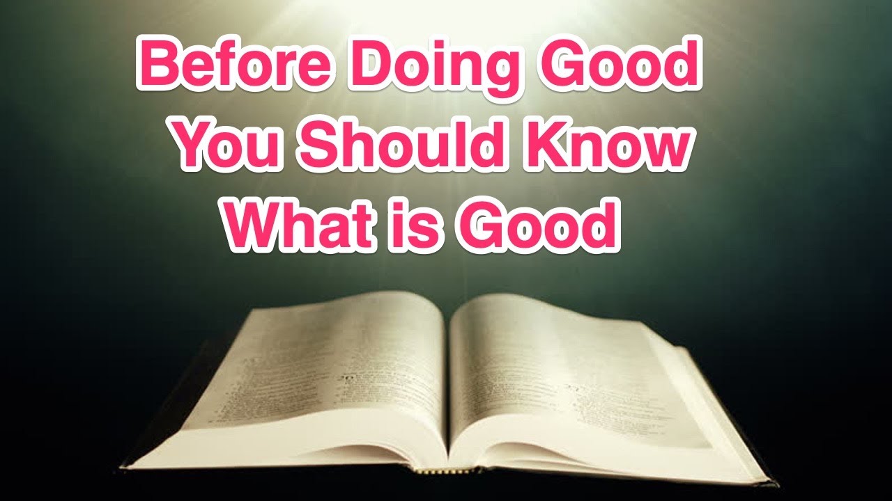 Before Doing Good You Should Know What is Good - YouTube