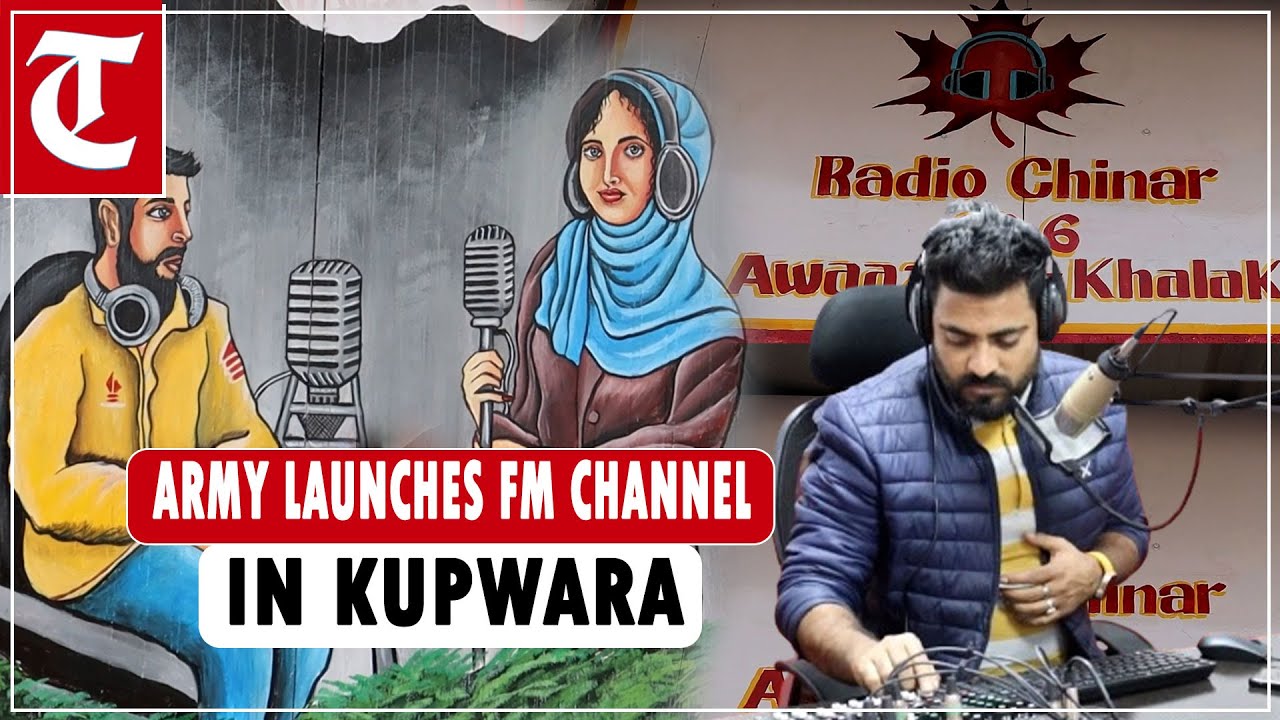 Indian Army launches Radio Chinar 89.6 FM to empower youth in Kupwara ...