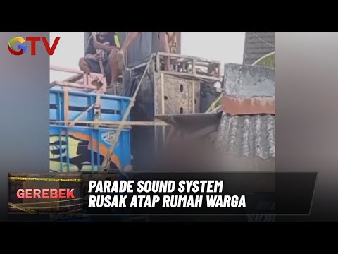 Parade Sound System Rusak Atap Rumah Warga - Gerebek 11/10