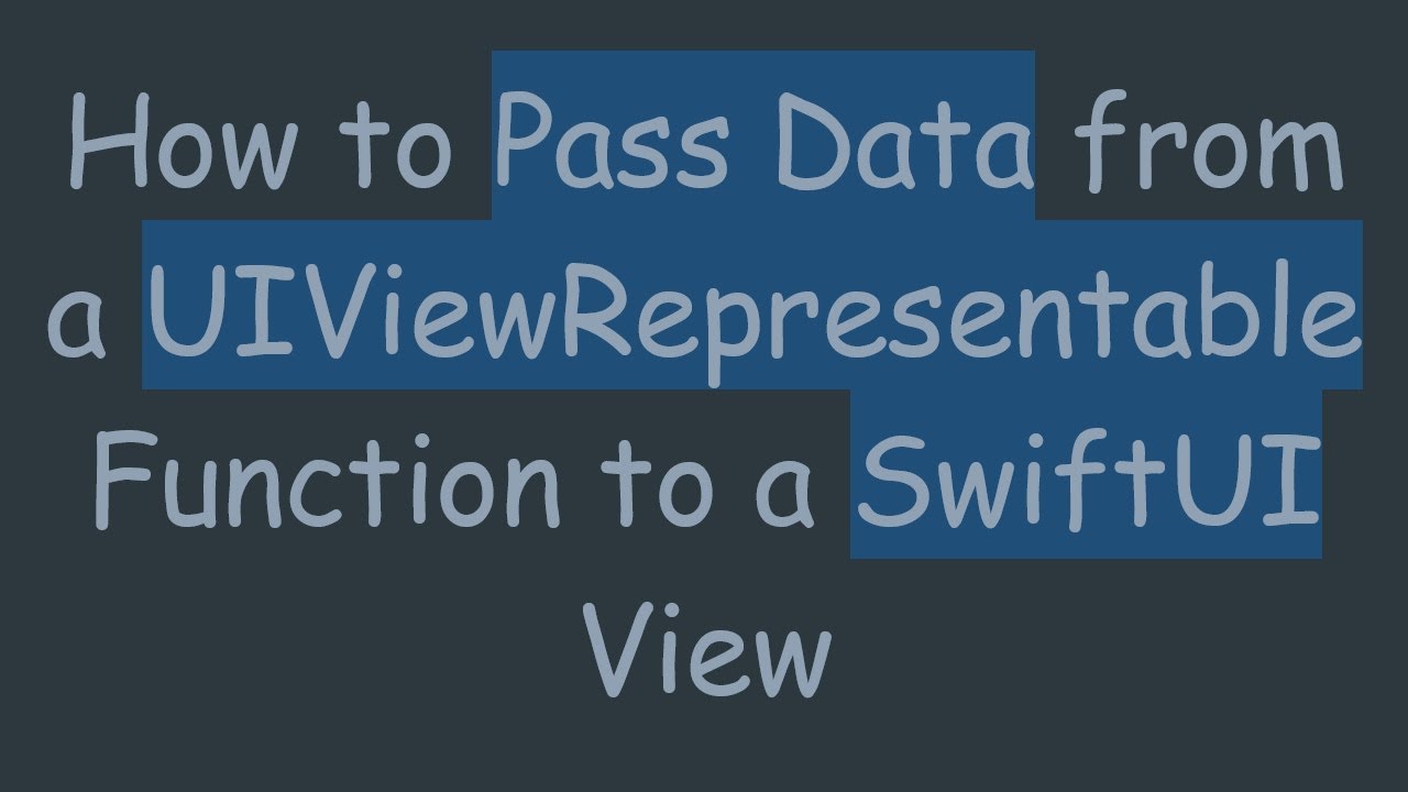 How To Pass Data From A Uiviewrepresentable Function To A Swiftui View 7255