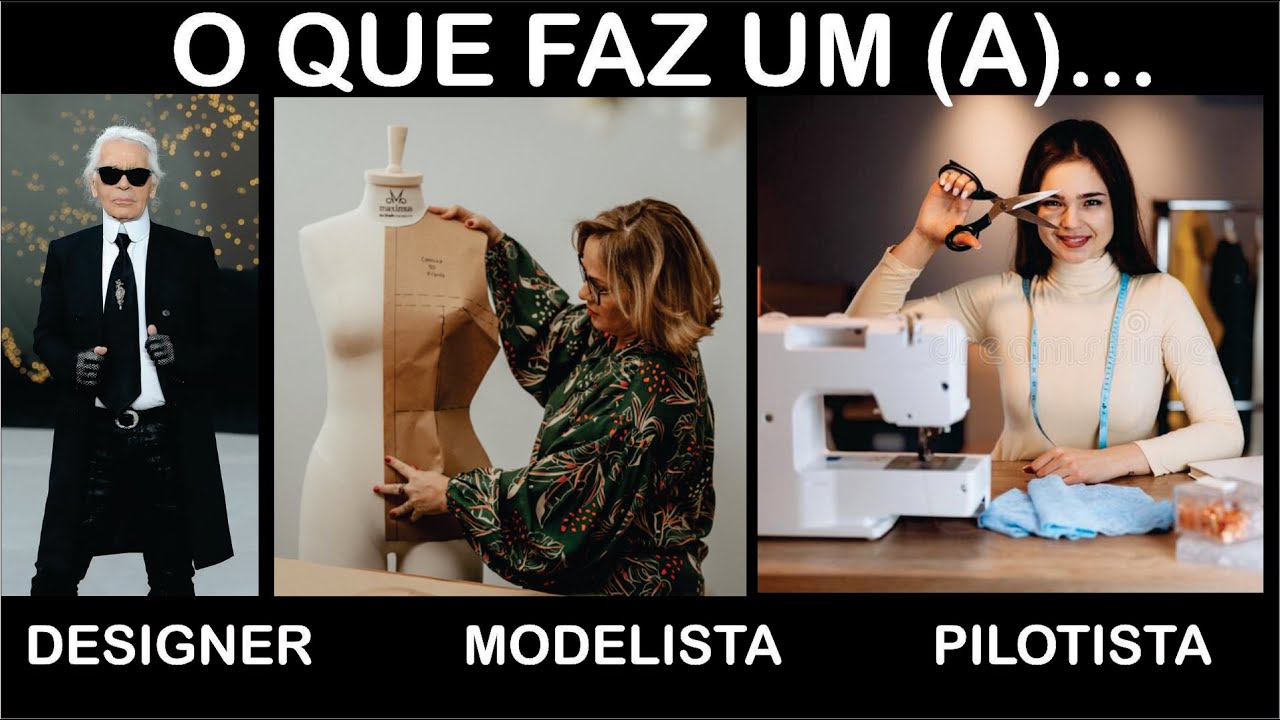 O QUE FAZ UM DESIGNER DE MODA, UM MODELISTA E UMA PILOTISTA - YouTube