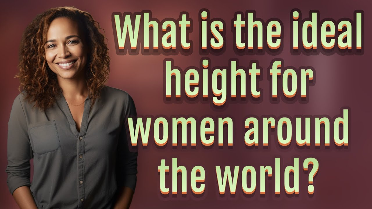 What is the ideal height for women around the world? - YouTube