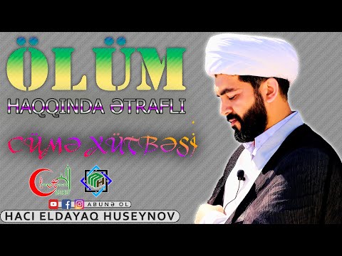 Ölüm haqqında -Cümə xütbəsi -Hacı Eldayaq Huseynov