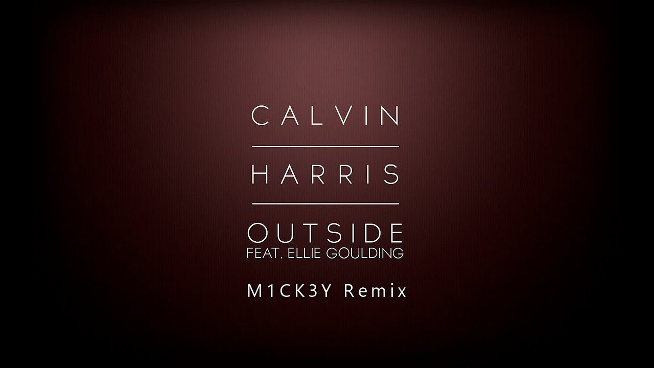 Calvin Harris - Outside ft. Ellie Goulding (M1CK3Y Remix) [Extended Mix ...