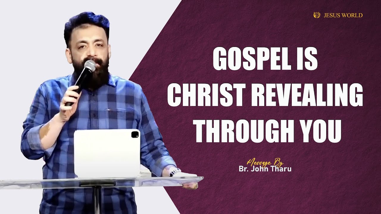 GOSPEL IS CHRIST REVEALING THROUGH YOU | Message By Apostle John Tharu ...