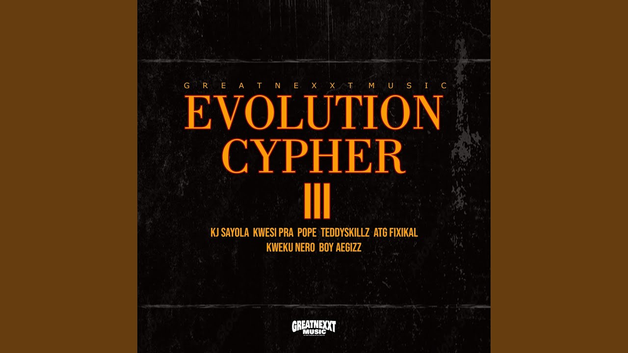 Evolution Cypher 3 (feat. Teddyskillz, Kj Sayola, Kwesi Pra, Kweku Nero ...