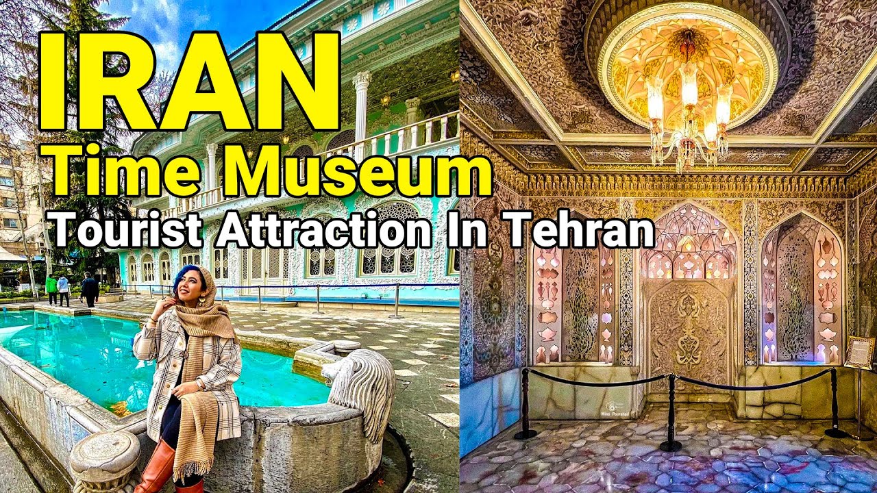 IRAN - The Beautiful Tourist Attraction In Tehran 2022 Time Museum Iran ...