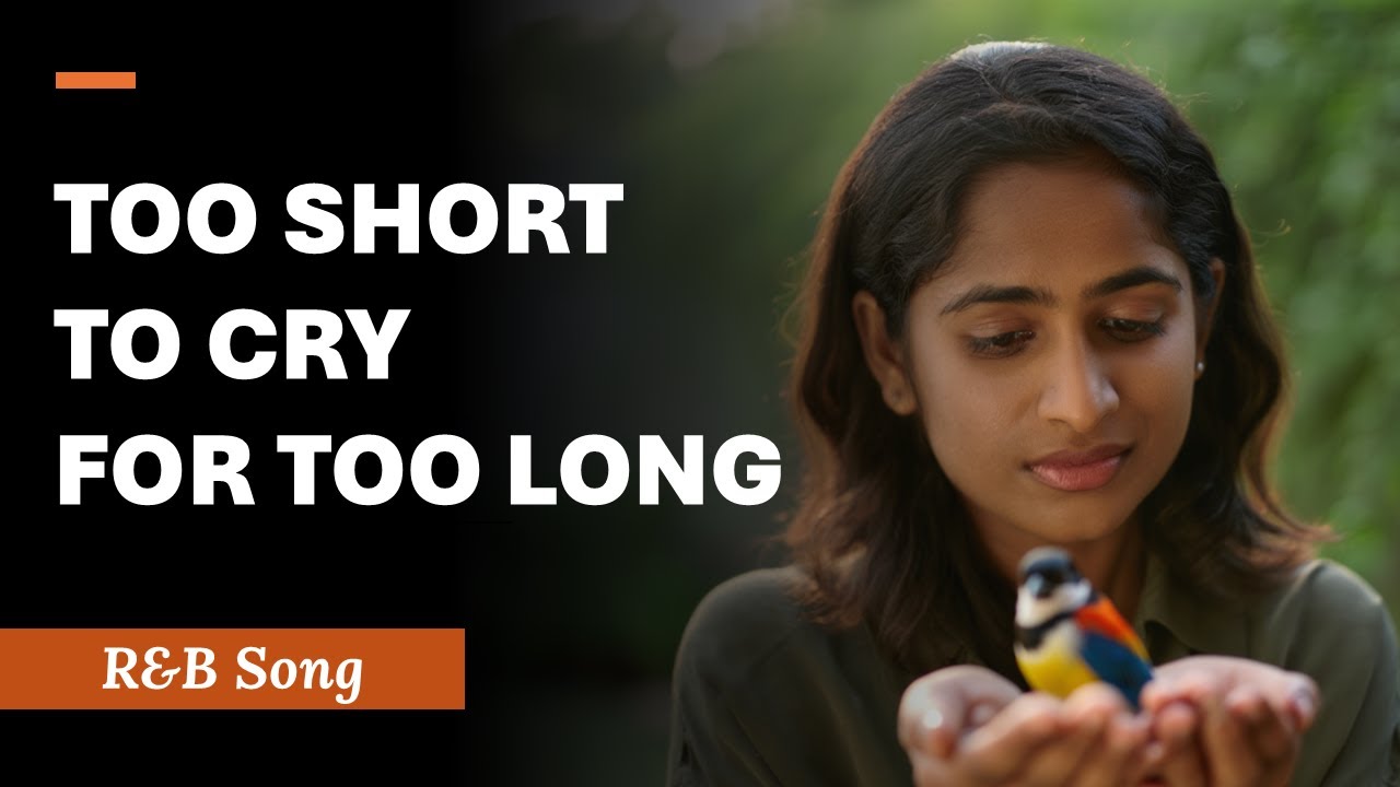 TOO SHORT TO CRY FOR TOO LONG | Song to Overcome Sorrow - YouTube