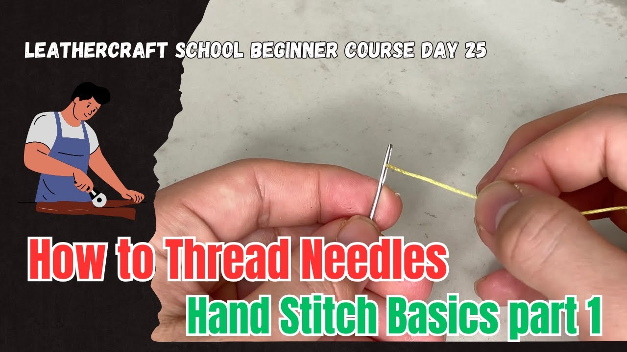 Leather Work Beginner Course Day 25: How to Thread Needles (Hand Stitch ...