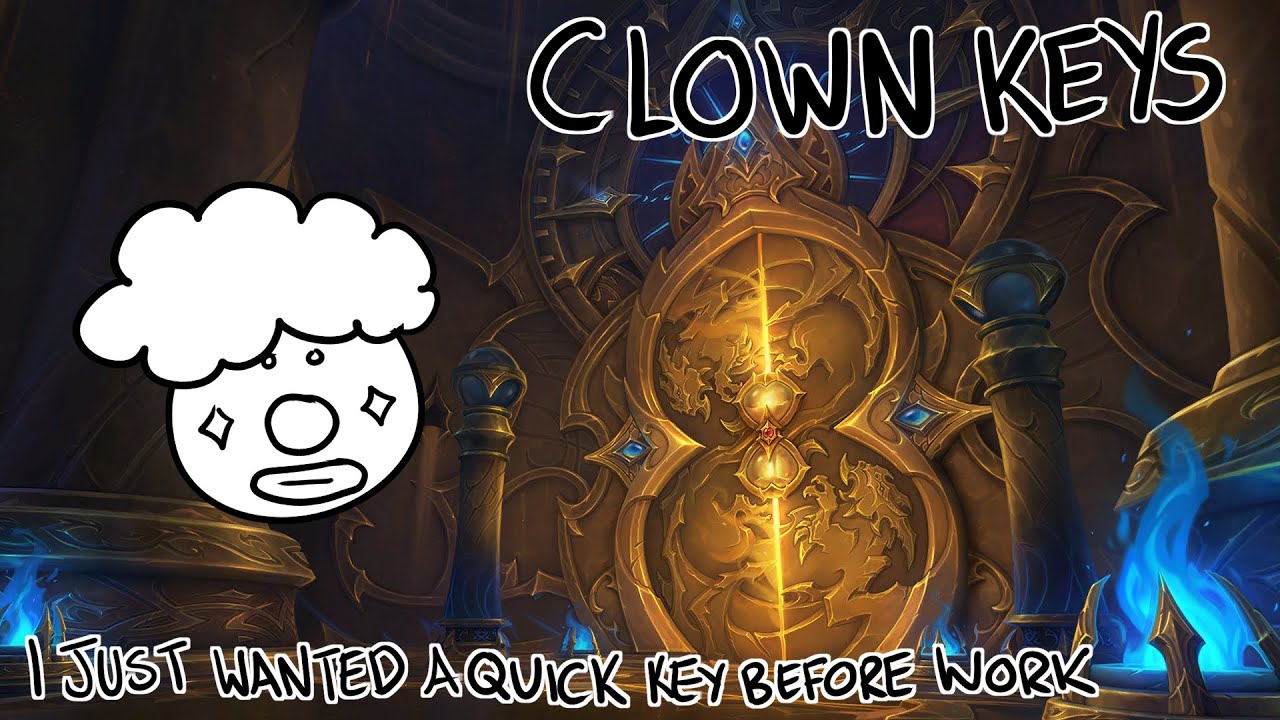 I just wanted a quick key before work | Clown Keys | World of Warcraft ...