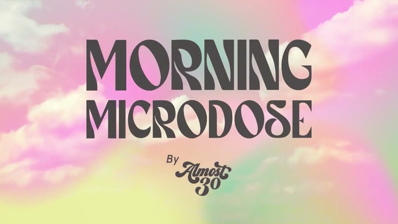 Welcome to Morning Microdose by Almost 30 - YouTube