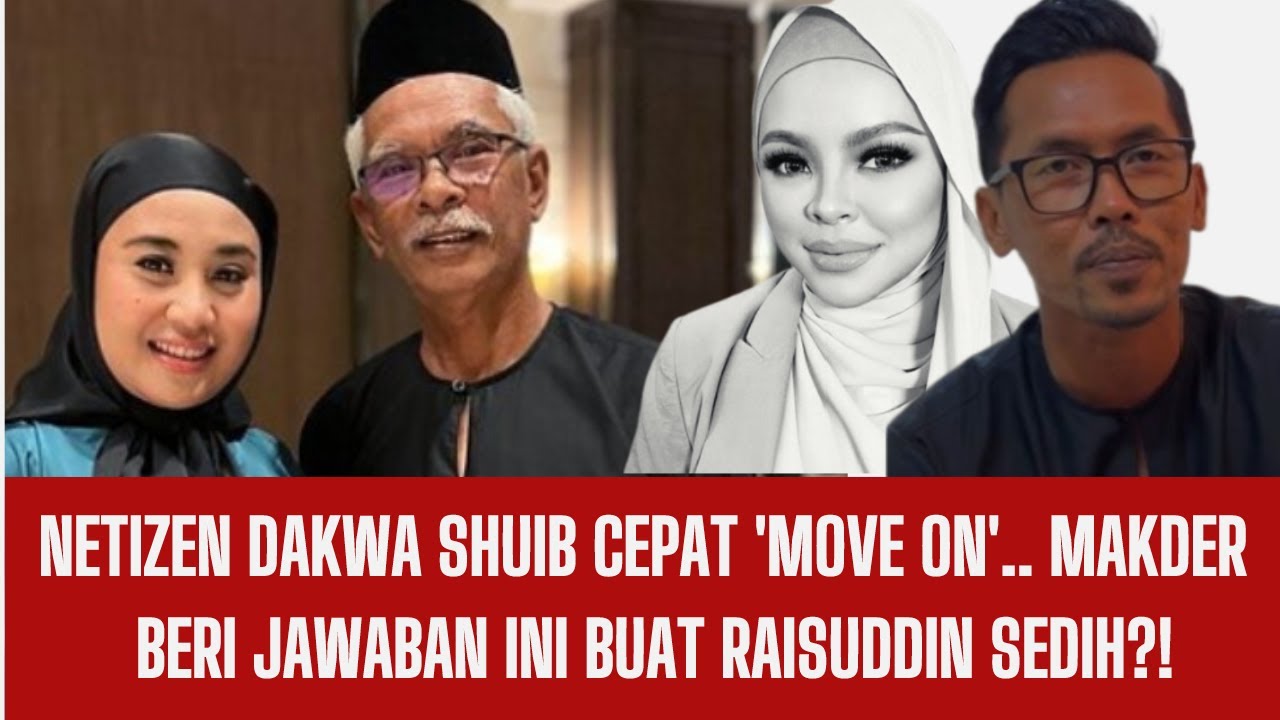 NETIZEN DAKWA SHUIB CEPAT 'MOVE ON'?! INI PENJELASAN MAKDER BUAT ...