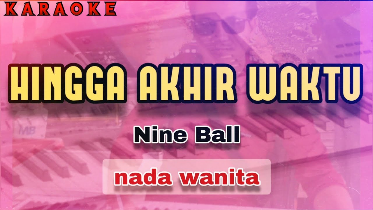 Karaoke HINGGA AKHIR WAKTU nada wanita | Nine Ball - YouTube
