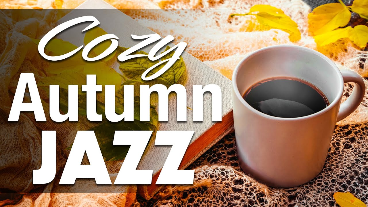 Cozy Autumn Jazz ☕ Smooth November Bossa Nova and Sweet Autumn Jazz ...
