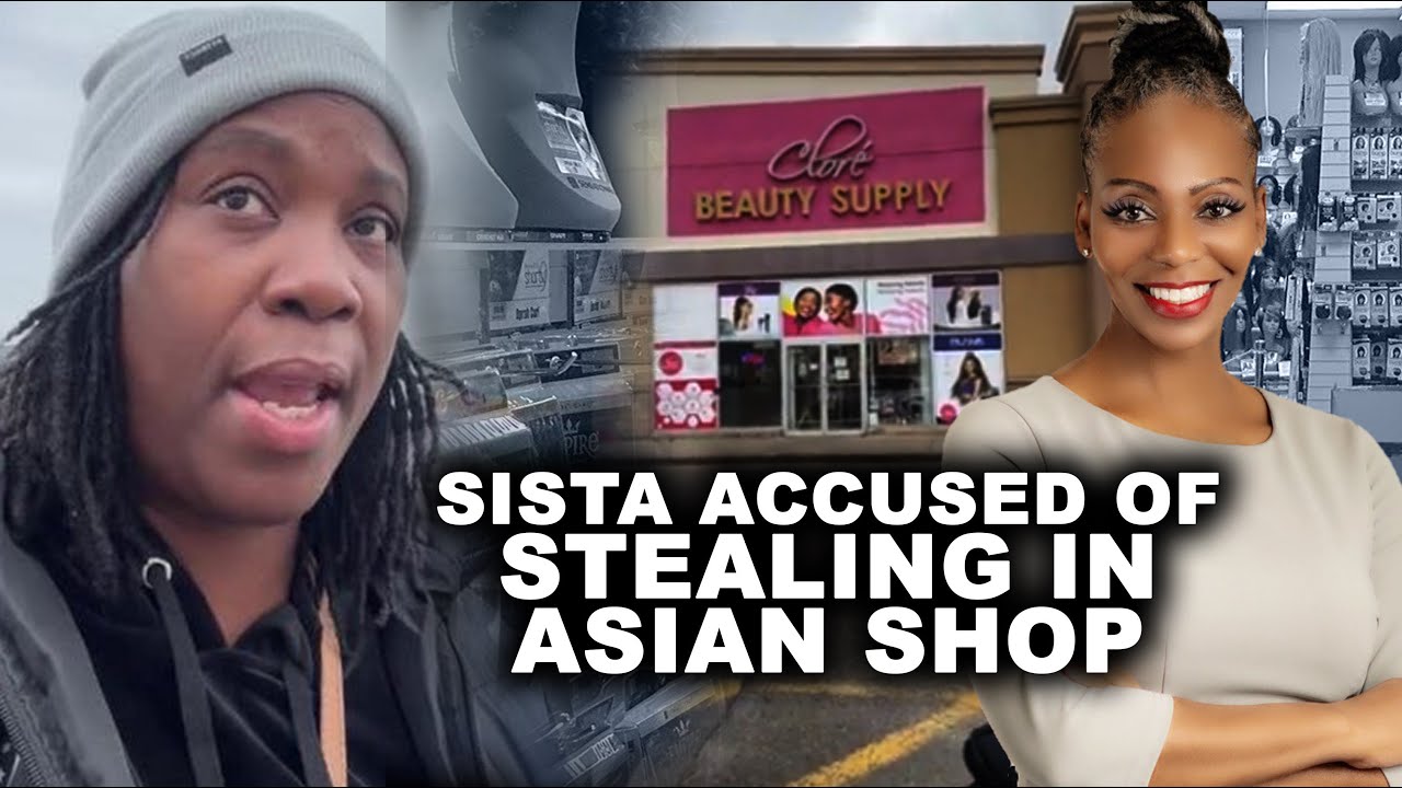 Sista Accused Of Stealing At Asian Owned Black Hair Supply Shop - YouTube