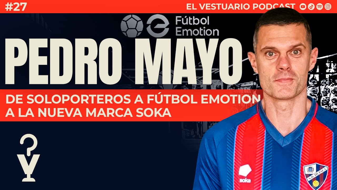 🎙 #27 EL VESTUARIO | PEDRO MAYO - De SOLOPORTEROS a FÚTBOL EMOTION a la ...