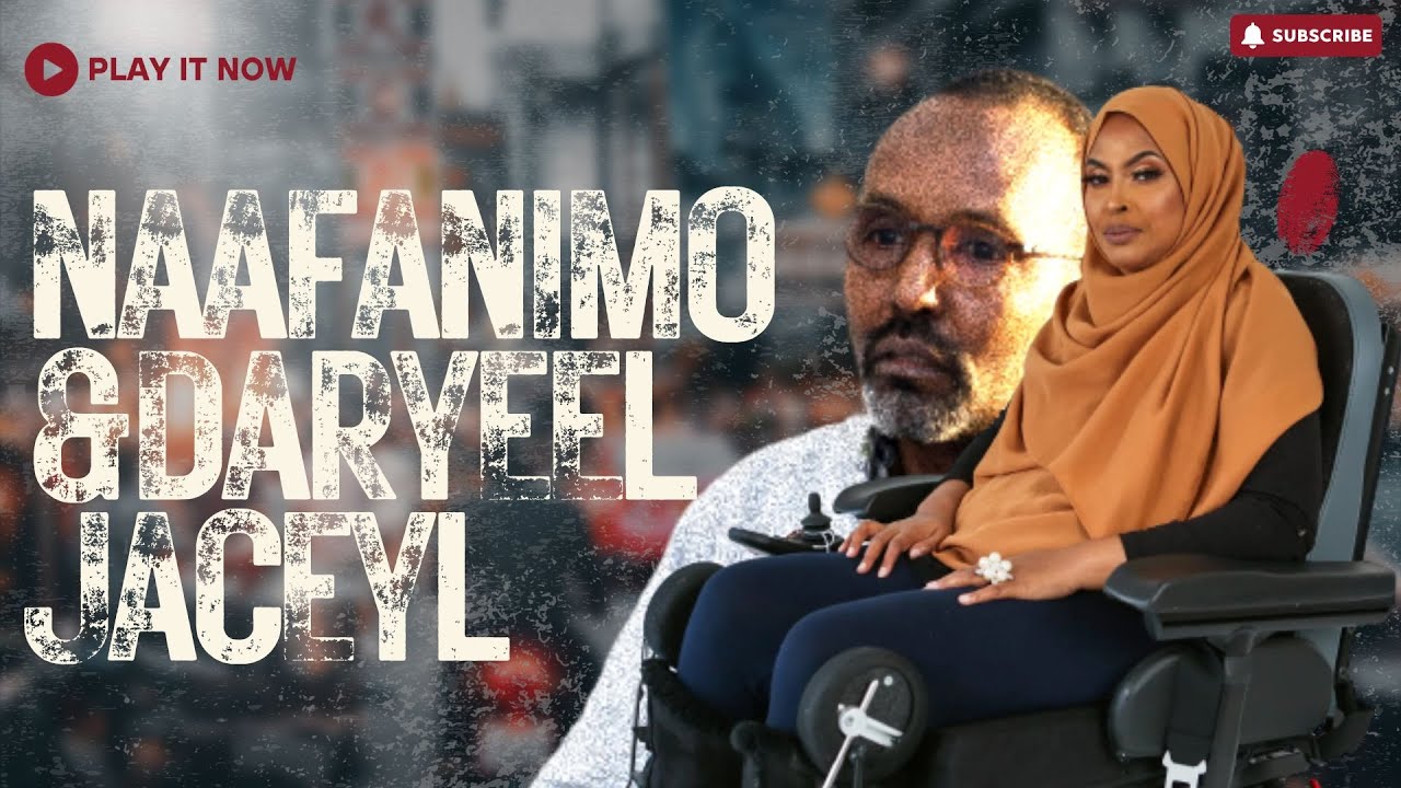 DOCUMENTARY:NAAFANIMO& DARYEEL JACEYL: NOOLASHA FAADUMA FARAX ...