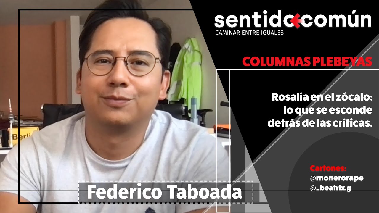 Sentido Común - Rosalía en el Zócalo: detrás de las críticas - Federico Taboada - YouTube