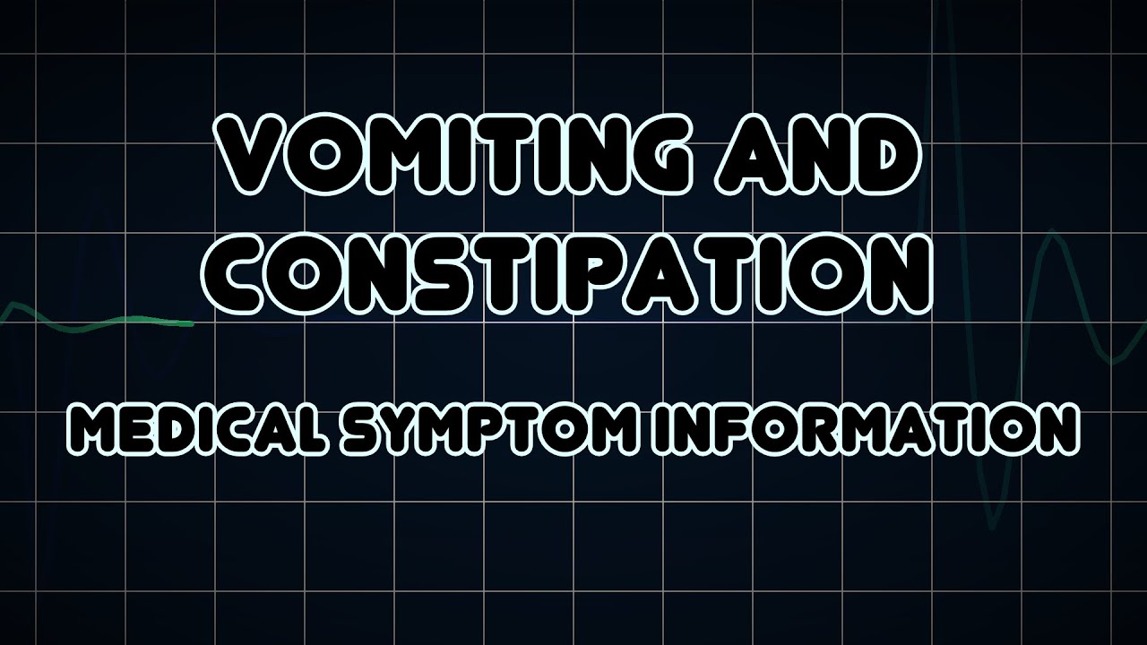Vomiting and Constipation (Medical Symptom) - YouTube