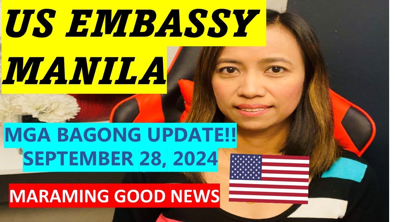 MGA BAGONG UPDATE SA US EMBASSY MANILA! MARAMING GOOD NEWS!!! - YouTube