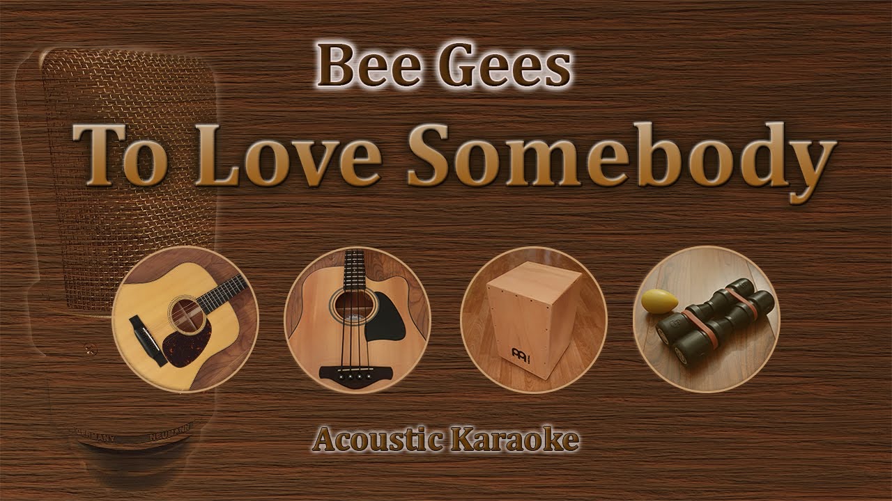 To Love Somebody - Bee Gees (Acoustic Karaoke) - YouTube
