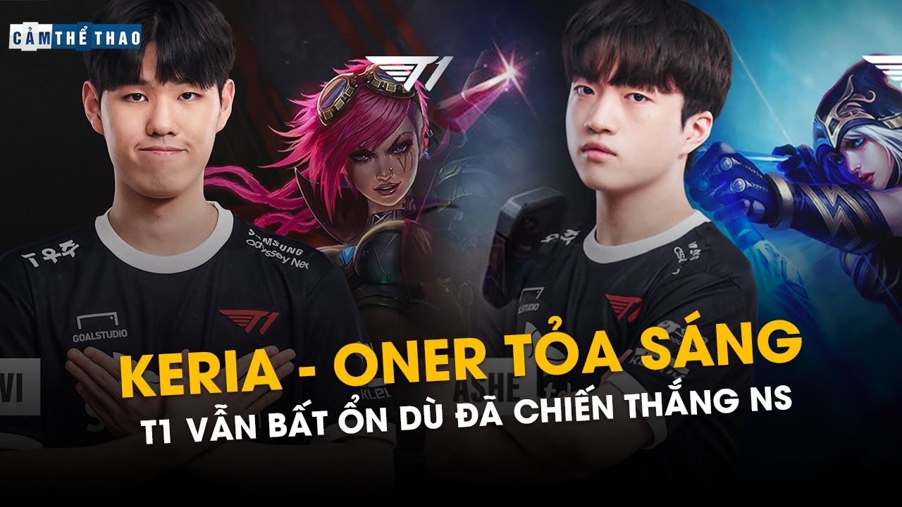 KERIA - ONER TỎA SÁNG | T1 VẪN CÒN NHIỀU BẤT ỔN - YouTube