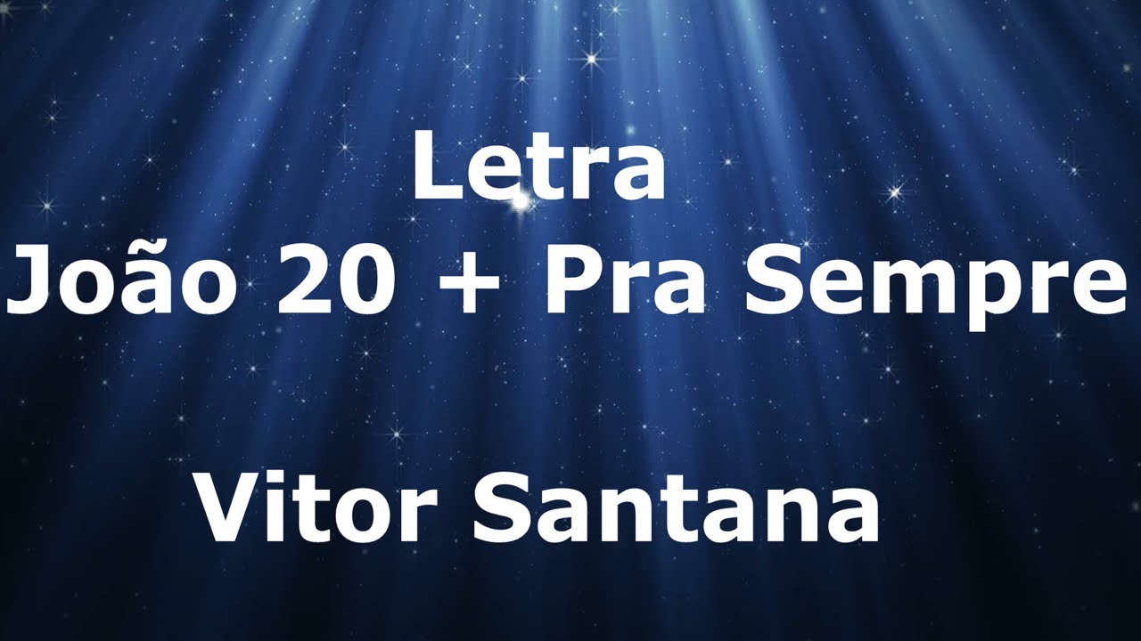 Vitor Santana - João 20 + Pra Sempre - Letra - YouTube