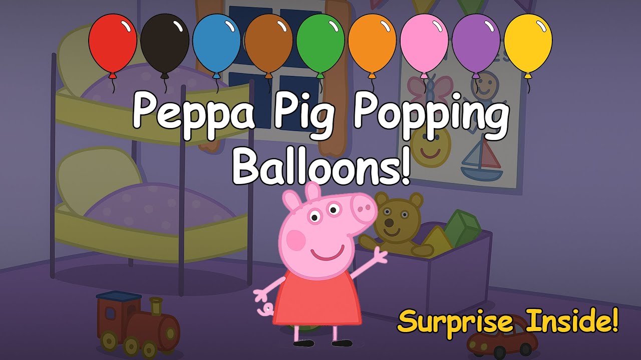 Peppa Pig Popping Balloons to Learn Colors | Surprise Toys Inside - YouTube
