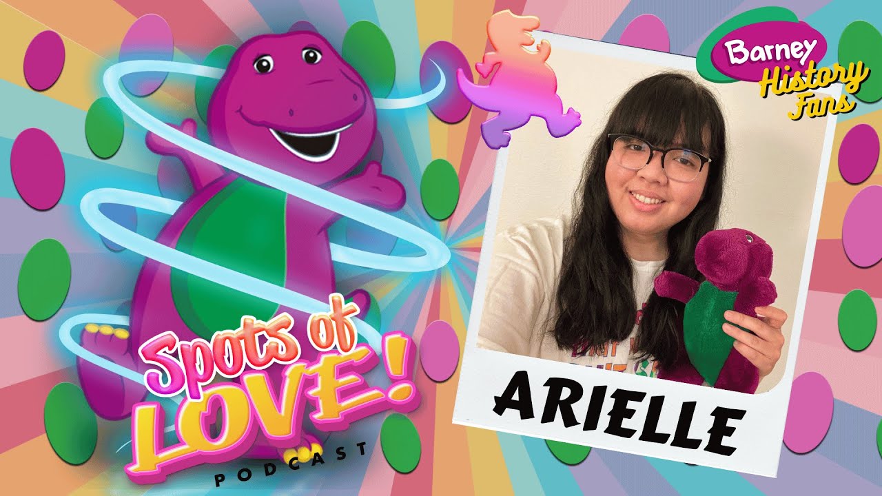 Arielle | Barney Fan | Spots of Love! Podcast | 6 - YouTube