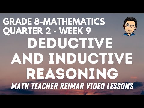 DEDUCTIVE REASONING AND INDUCTIVE REASONING | MATHEMATICS 8 | MELCS Q2 - WEEK 9 | TEACHER REIMAR