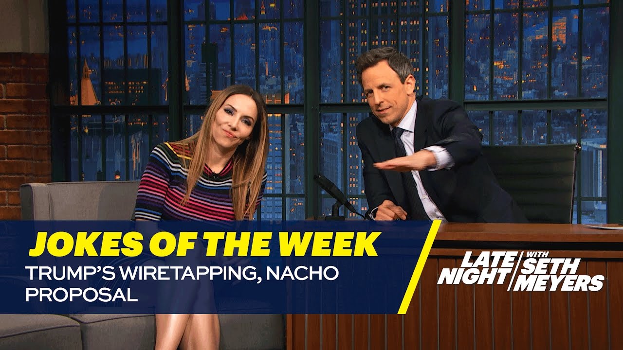 Seth's Favorite Jokes of the Week: Trump's Wiretapping, Nacho Proposal ...
