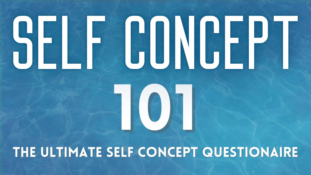 SELF CONCEPT 101; The Questionnaire (Watch this to fix your self ...