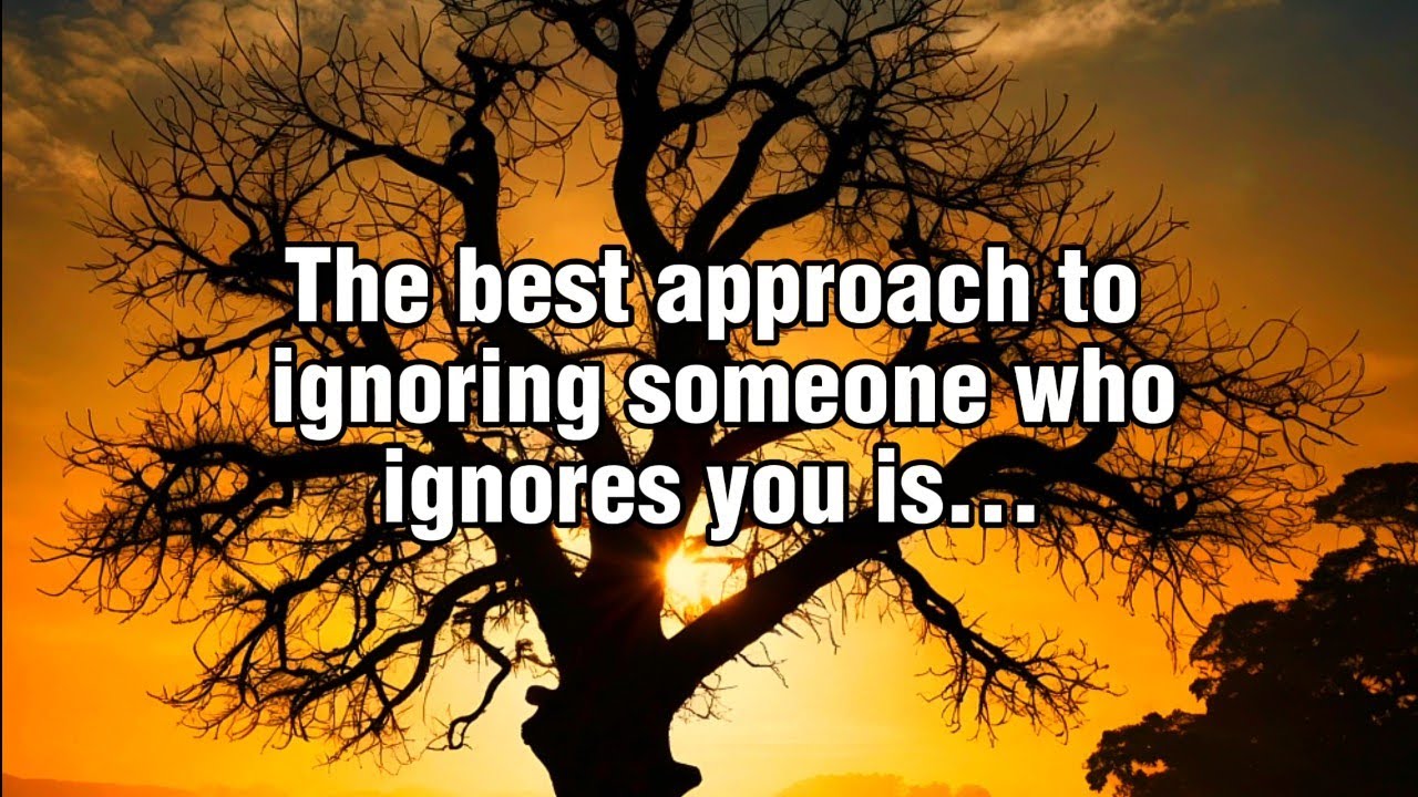 The Best Approach To Ignoring Someone Who Ignores You Is ...