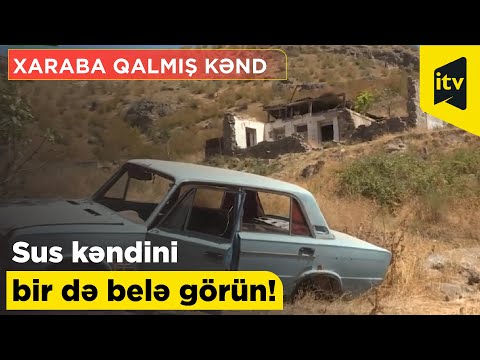 Laçının Sus kəndini bir də belə görün! - XARABA QALMIŞ KƏND