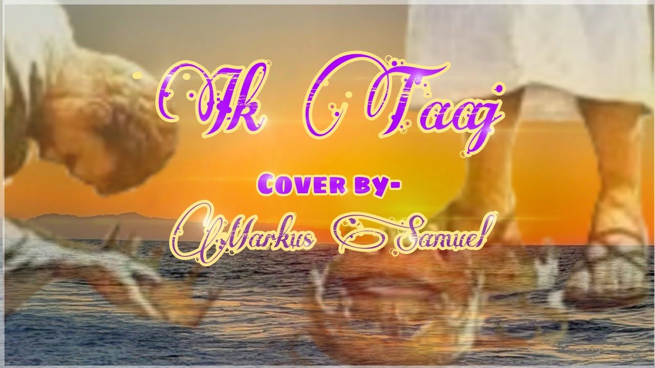 IK TAAJ | COVER SONG | MARKUS SAMUEL - YouTube