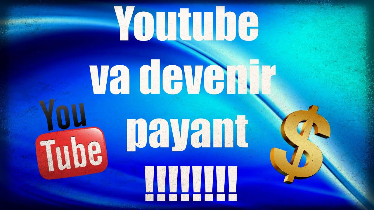 Youtube va devenir payant !!!!!! - YouTube