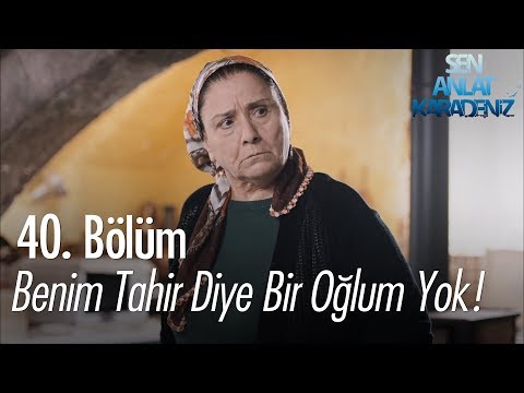 Benim Tahir diye bir oğlum yok! - Sen Anlat Karadeniz 40. Bölüm